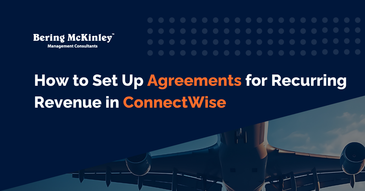 ConnectWise PSA Agreements: Recurring Revenue Made Easy